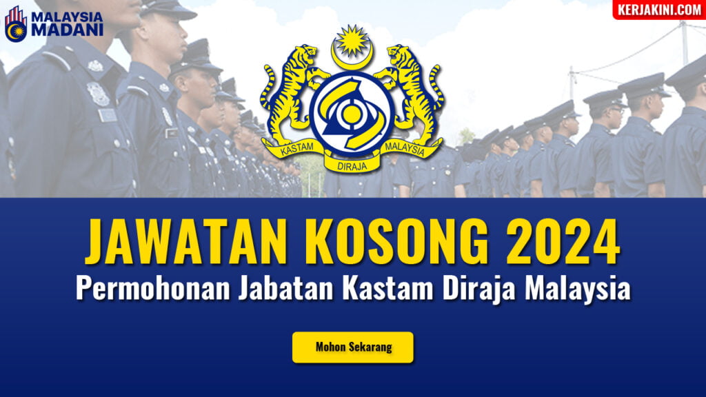Jawatan Kosong Kastam Diraja Malaysia 2024 | KERJAKINI